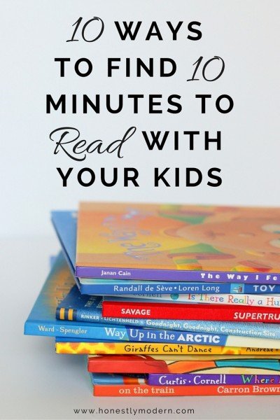 10 Ways to Find 10 Minutes to Read With Your Kids - Honestly Modern